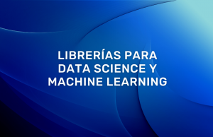 Librerías para Data Science y Machine Learning