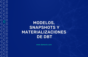 Modelos, Snapshots y Materializaciones de DBT - Damavis Blog